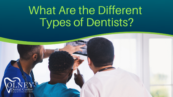 What Are the Different Types of Dentists | Olney Dental Center
